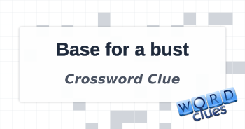 Base for a bust Crossword Clue