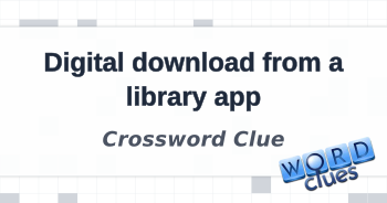 Digital download from a library app Crossword Clue