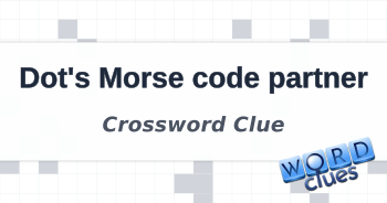 Dot's Morse code partner Crossword Clue