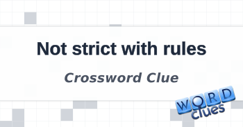 Not strict with rules Crossword Clue