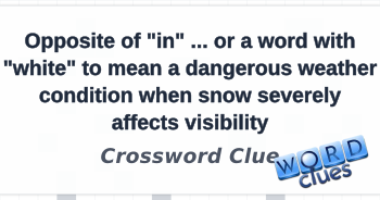 Opposite of "in" ... or a word with "white" to mean a dangerous weather ...