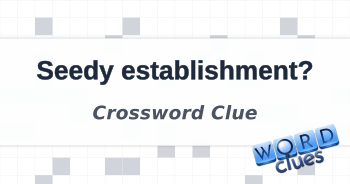 Seedy establishment? Crossword Clue