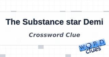 The Substance star Demi Crossword Clue