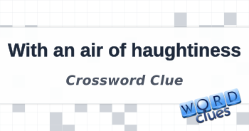 With an air of haughtiness Crossword Clue